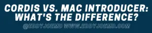 Cordis vs. MAC Introducer: What is the difference?