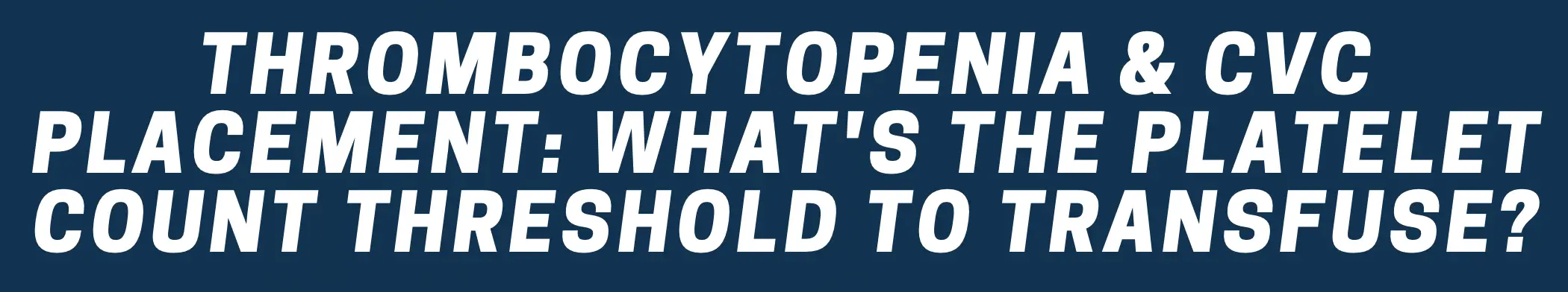 Thrombocytopenia & CVC Placement: What's the Platelet Count Threshold ...