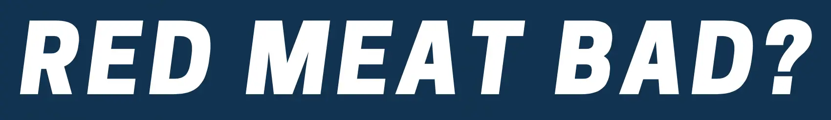 Red Meat Bad? Does Beef Cause Illness?